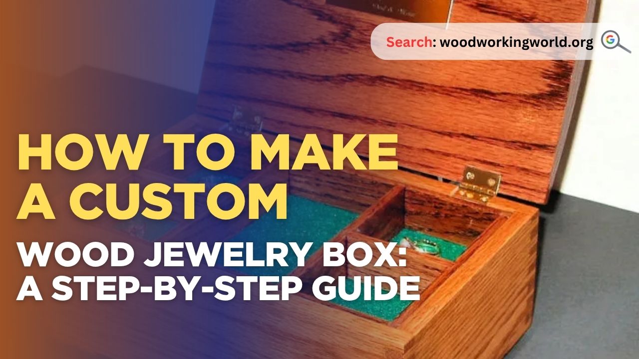 How to Make a Custom Wood Jewelry Box: A Step-by-Step Guide (Updated ...