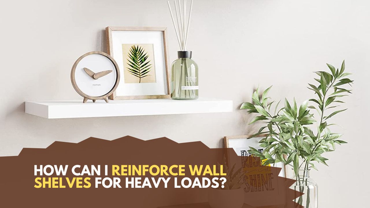 How can I reinforce wall shelves for heavy loads?