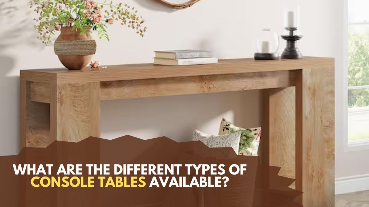 What are the different types of console tables available?