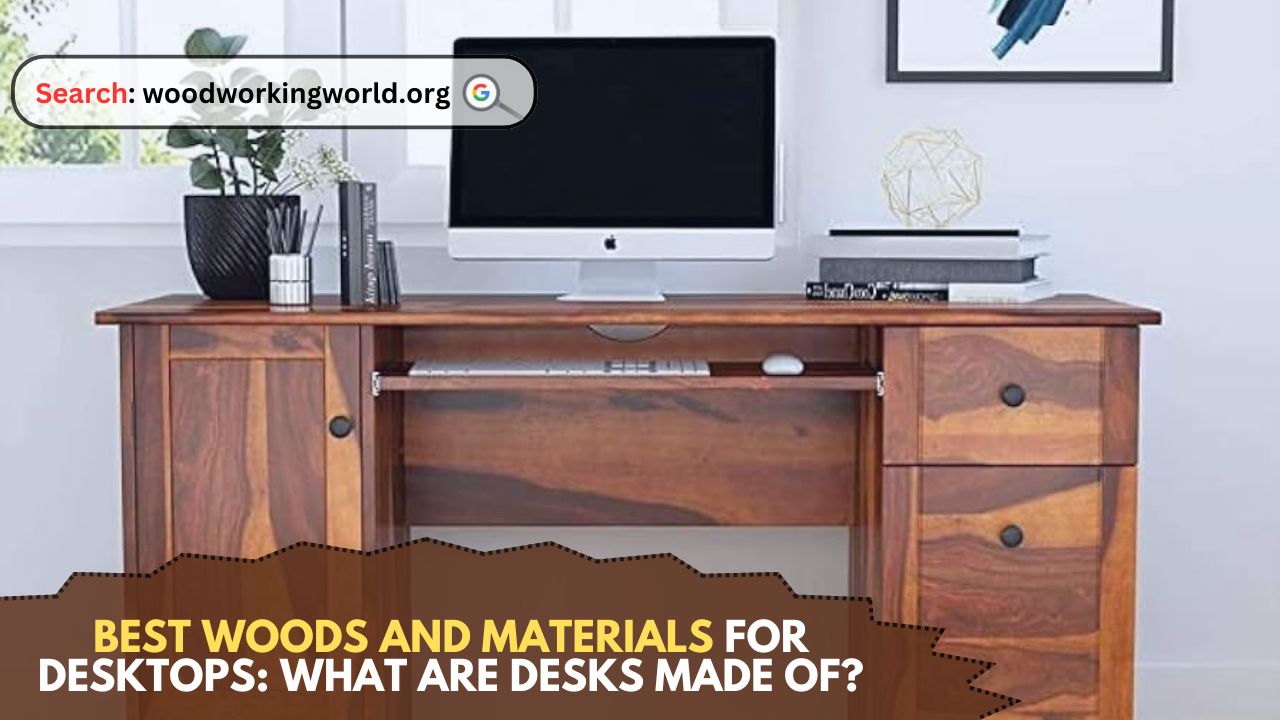 Best Woods and Materials for Desktops: What Are Desks Made Of?