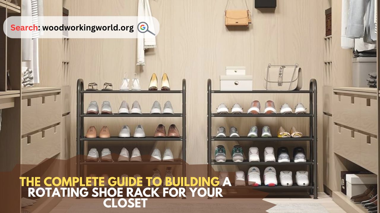 The Complete Guide to Building a Rotating Shoe Rack for Your Closet