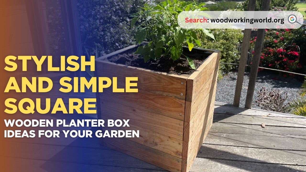 Stylish and Simple Square Wooden Planter Box Ideas for Your Garden ...