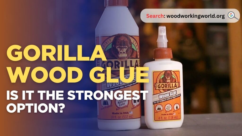 Gorilla Wood Glue: Is It the Strongest Option? (Updated 2026)