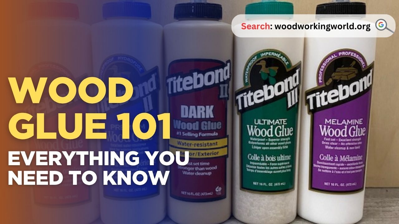 Wood Glue 101: Everything You Need to Know