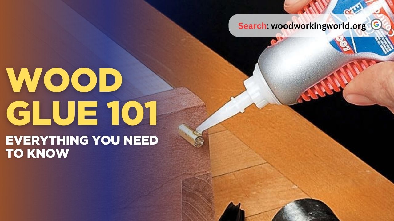 Wood Glue 101: Everything You Need to Know