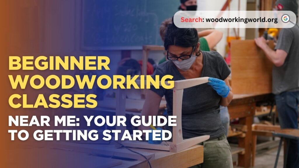 Beginner Woodworking Classes Near Me: Your Guide to Getting Started