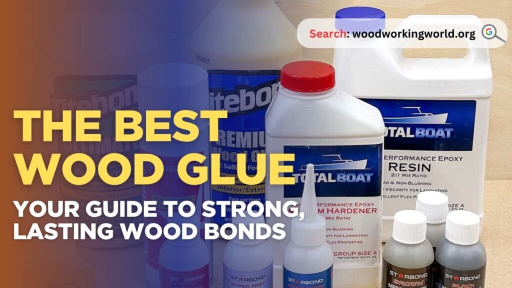 The Best Wood Glue: Your Guide to Strong, Lasting Wood Bonds