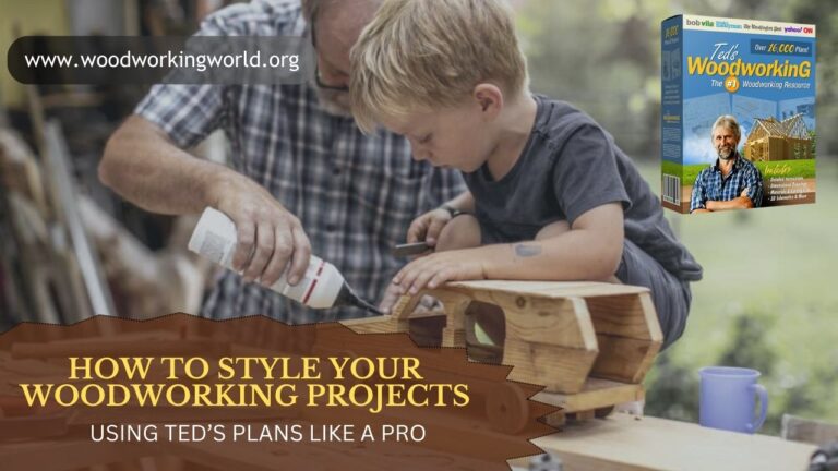 How to Style Your Woodworking Projects Using Ted’s Plans Like a Pro