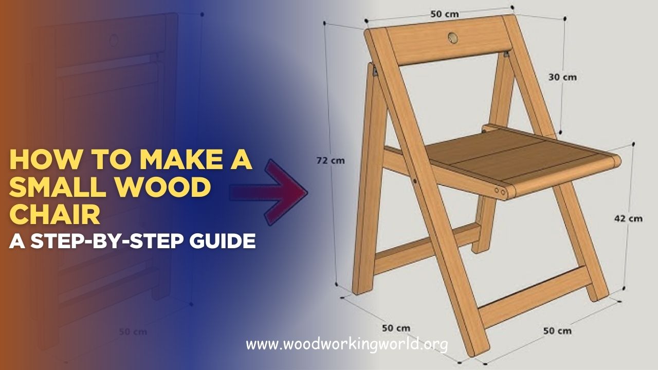 How to Make a Small Wood Chair: A Step-by-Step Guide (July 2026)